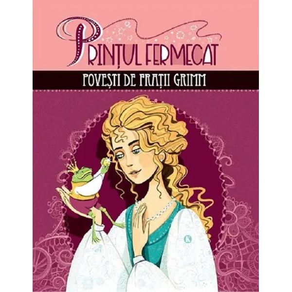 Printul fermecat - FRATII GRIMM - Libraria CLB