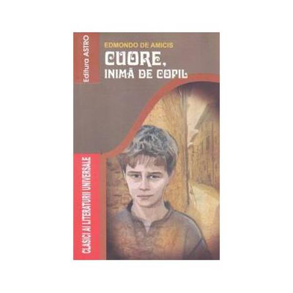 "Cuore, inima de copil, Editura Astro" - Edmondo De Amicis - Libraria CLB
