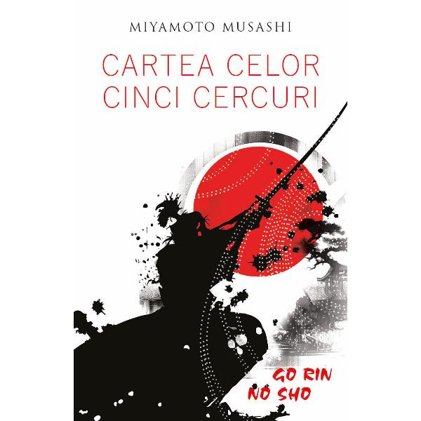 Cartea celor cinci cercuri - Go Rin No Sho - Miyamoto Musashi ...