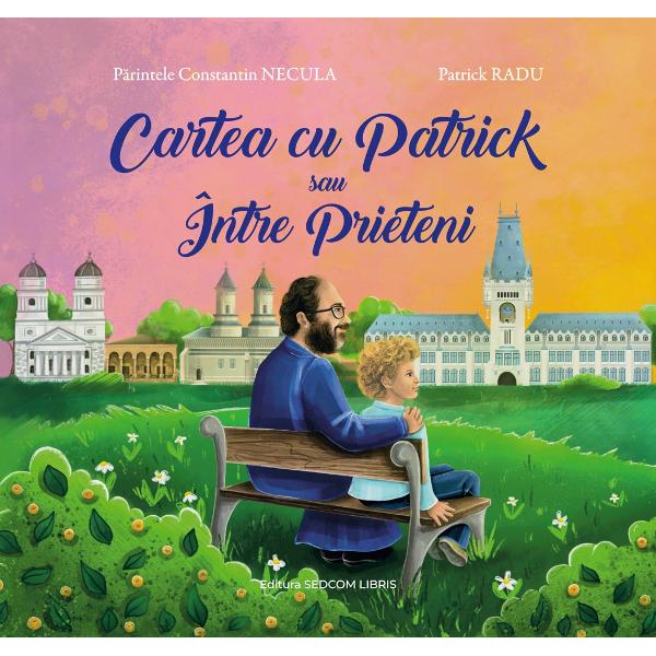 Cartea cu Patrick sau intre prieteni - Parintele Constantin Necula ...