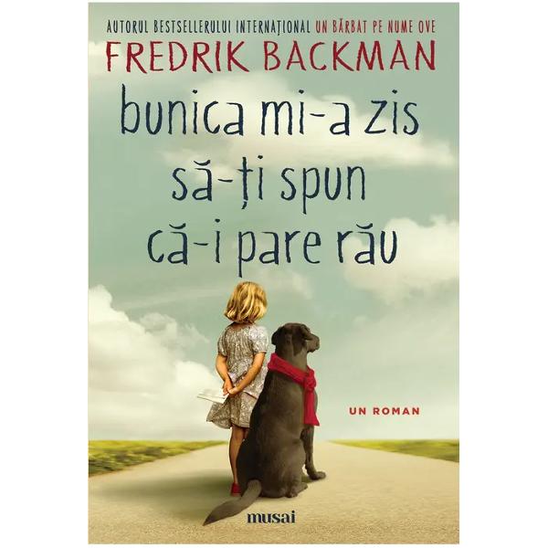 Bunica mi-a zis sa-ti spun ca-i pare rau - Fredrik Backman - Libraria CLB