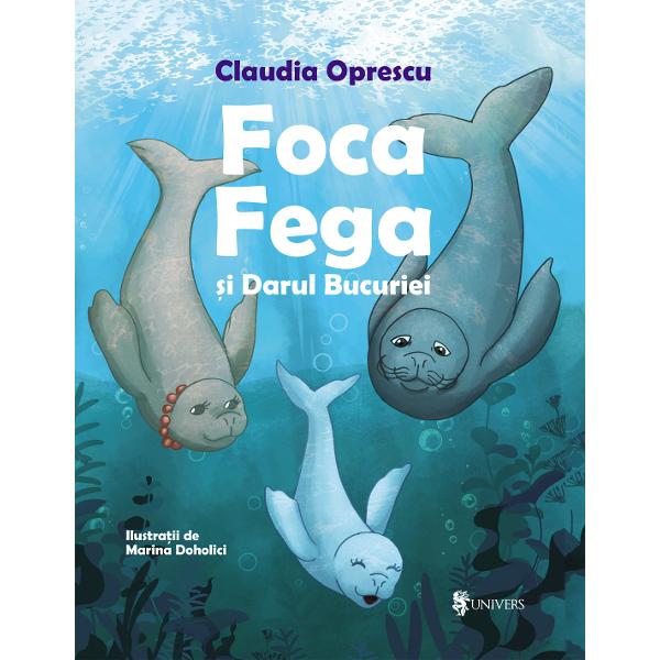 Foca Fega si Darul Bucuriei - Claudia Oprescu - Libraria CLB