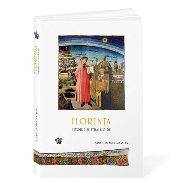Florenta. Istorie si stralucire - Brian Jeffrey Maxon - Libraria CLB