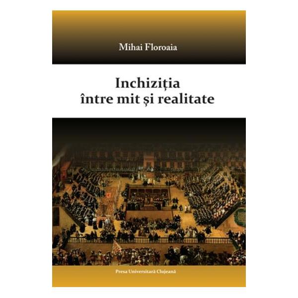 Inchizitia intre mit si realitate - Mihai Floroaia - Libraria CLB