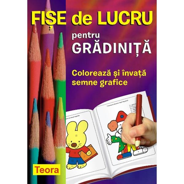 Fise de lucru pentru gradinita. Coloreaza si invata semne grafice - Colectiv redactional ...