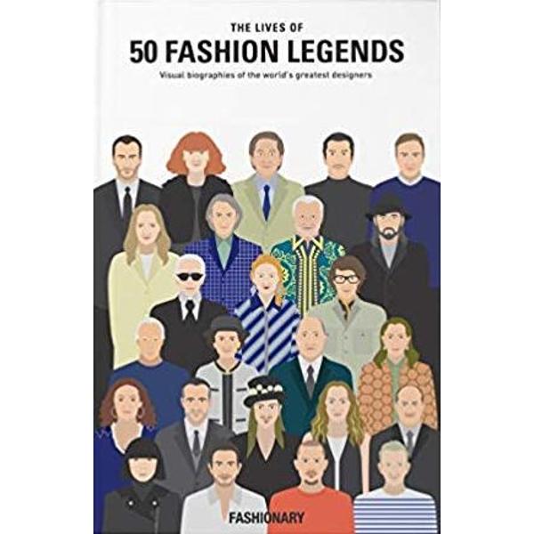 The Lives of 50 Fashion Legends: Visual - - Libraria CLB