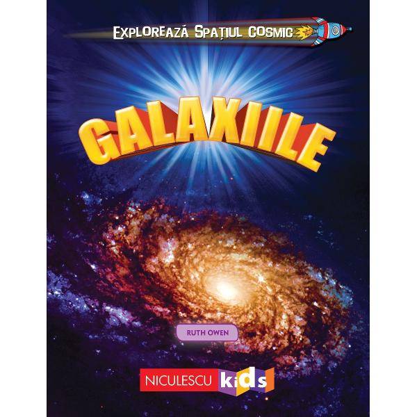 Exploreaza spatiul cosmic - Galaxiile - Ruth Owen - Libraria CLB