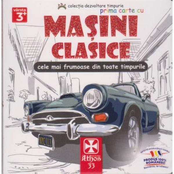 Prima carte cu masini clasice - Colectiv redactional - Libraria CLB