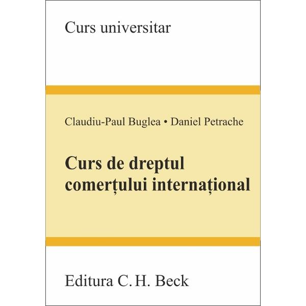 Curs de dreptul comertului international - Paul Buglea,Daniel Petrache - Libraria CLB