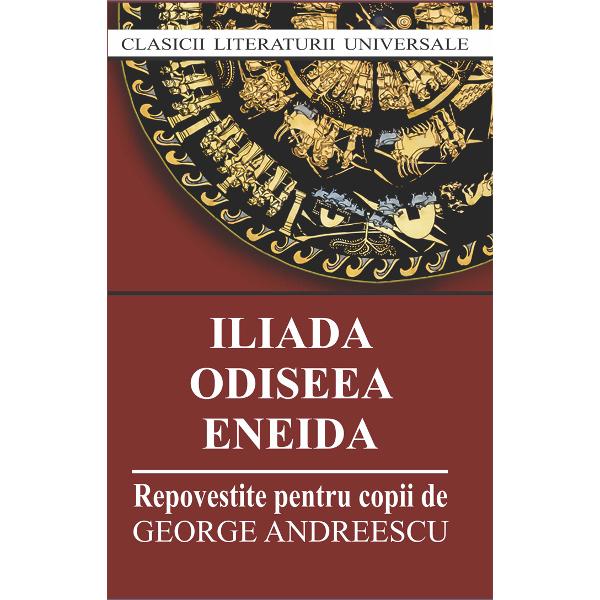 Iliada. Odiseea. Eneida (repovestire pentru copii de George Andreescu ...