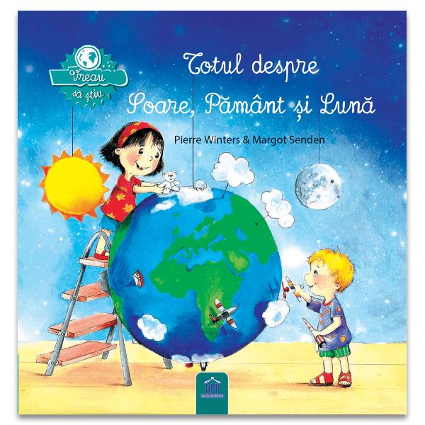 "Vreau sa stiu - Totul despre soare, Pamant si Luna" - Pierre Winters ...