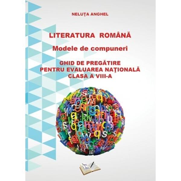 Literatura Romana - Modele de compuneri. Ghid de pregatire pentru ...