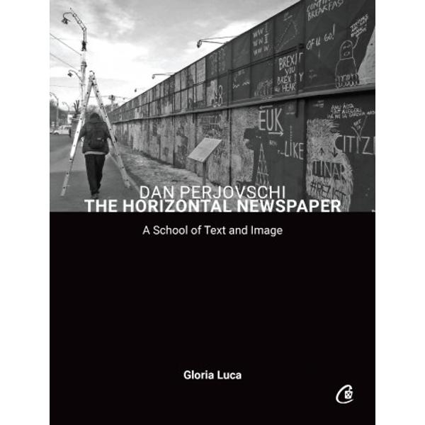 Dan Perjovschi. The Horizontal Newspaper - Gloria Luca - Libraria CLB