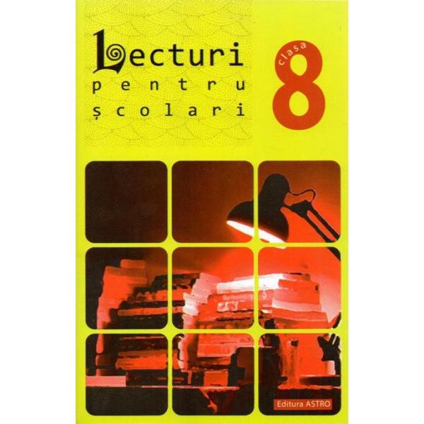 Lecturi pentru scolari clasa a VIII-a - Colectiv redactional - Libraria CLB