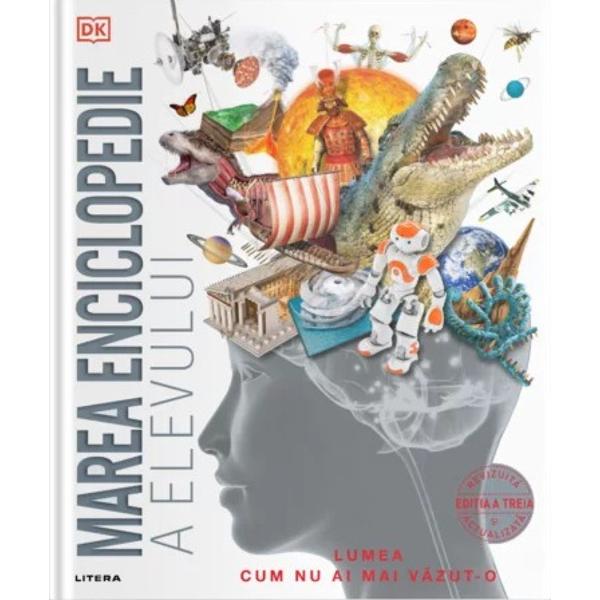 Marea enciclopedie a elevului. Lumea cum nu ai mai vazut-o (editia a ...