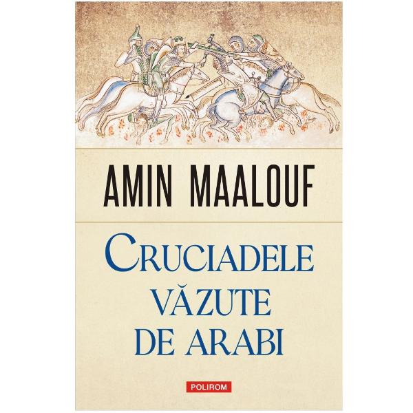 Cruciadele vazute de arabi - Amin Maalouf - Libraria CLB