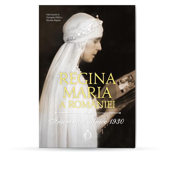 Regina Maria a Romaniei - Insemnari zilnice 1930 - Georgeta Filitti ...