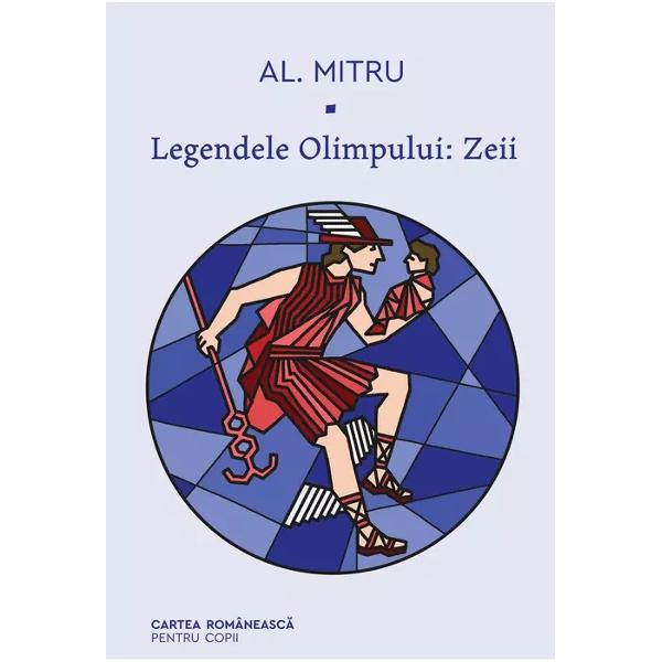 Legendele Olimpului 1. Zeii - Al. Mitru - Libraria CLB