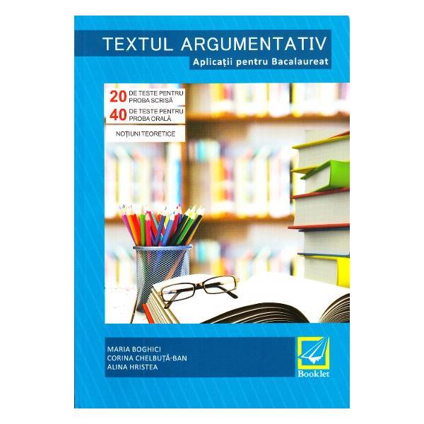 Textul argumentativ. Aplicatii pentru bacalaureat - Maria Boghici ...